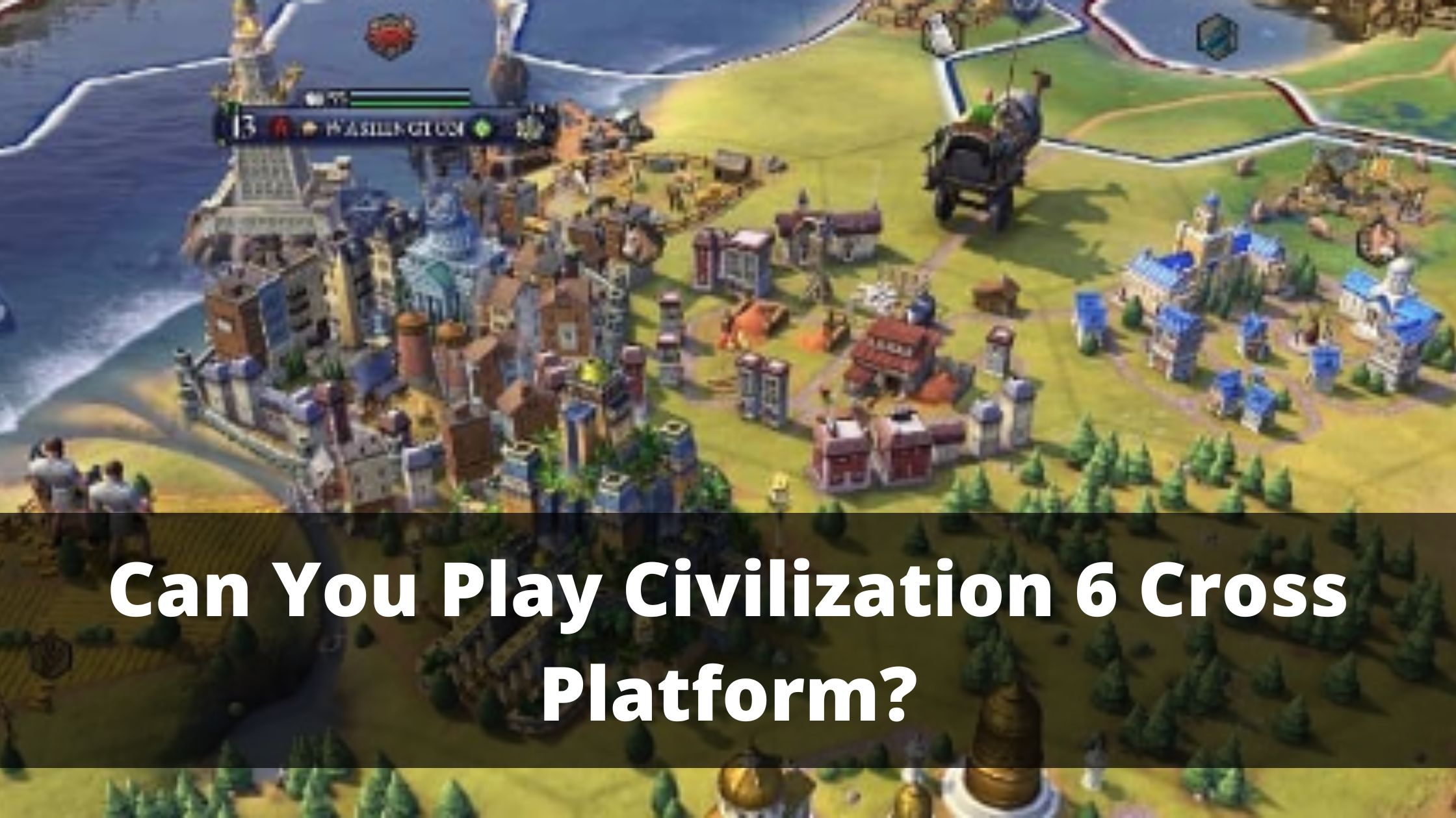 Can You Play Civilization 6 Cross Platform? – Gent Stylez
