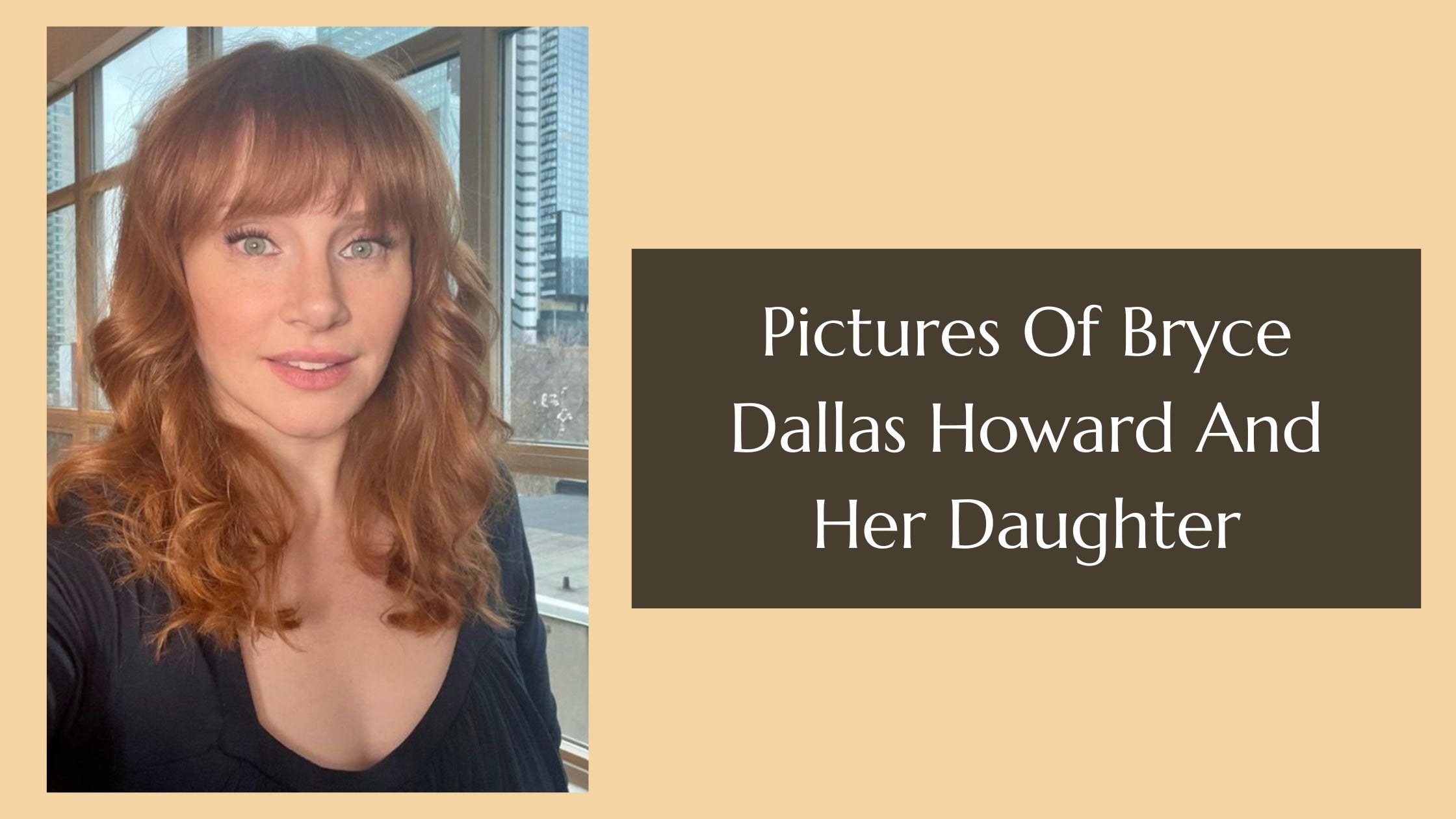Rare Pictures Of Bryce Dallas Howard And Her Daughter – Gent Stylez
