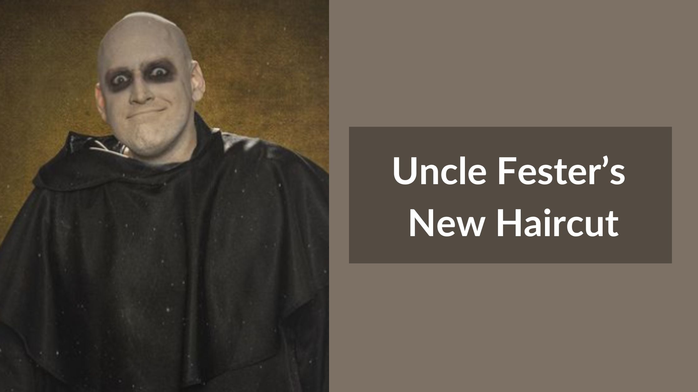 Uncle Fester’s New Haircut – Gent Stylez