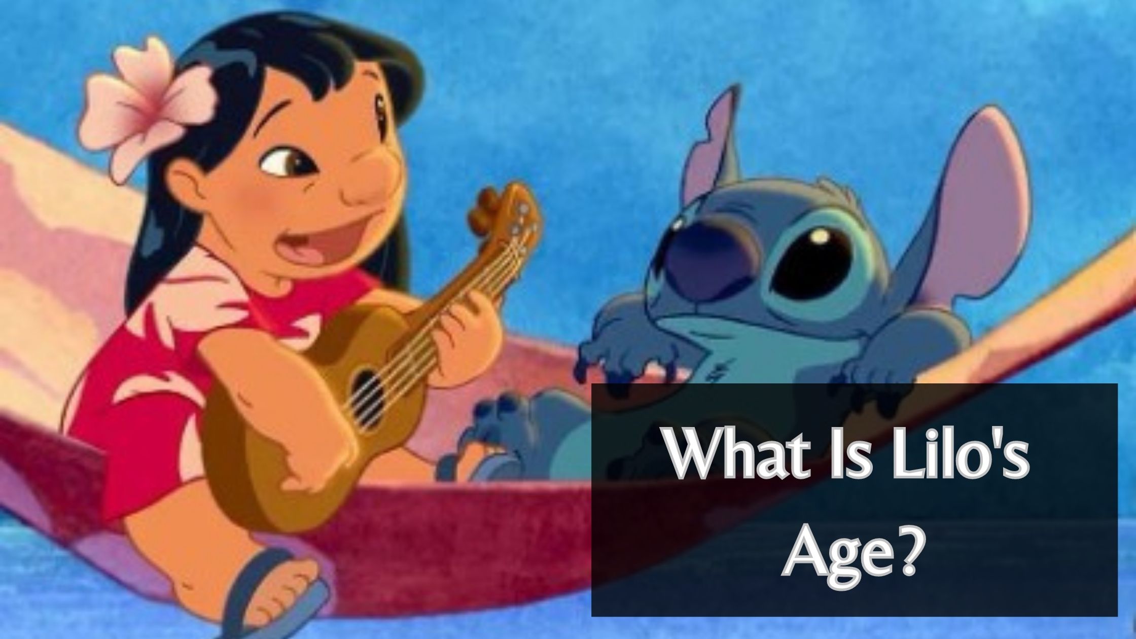What Is Lilo's Age In The First Lilo & Stitch Movie? – Gent Stylez