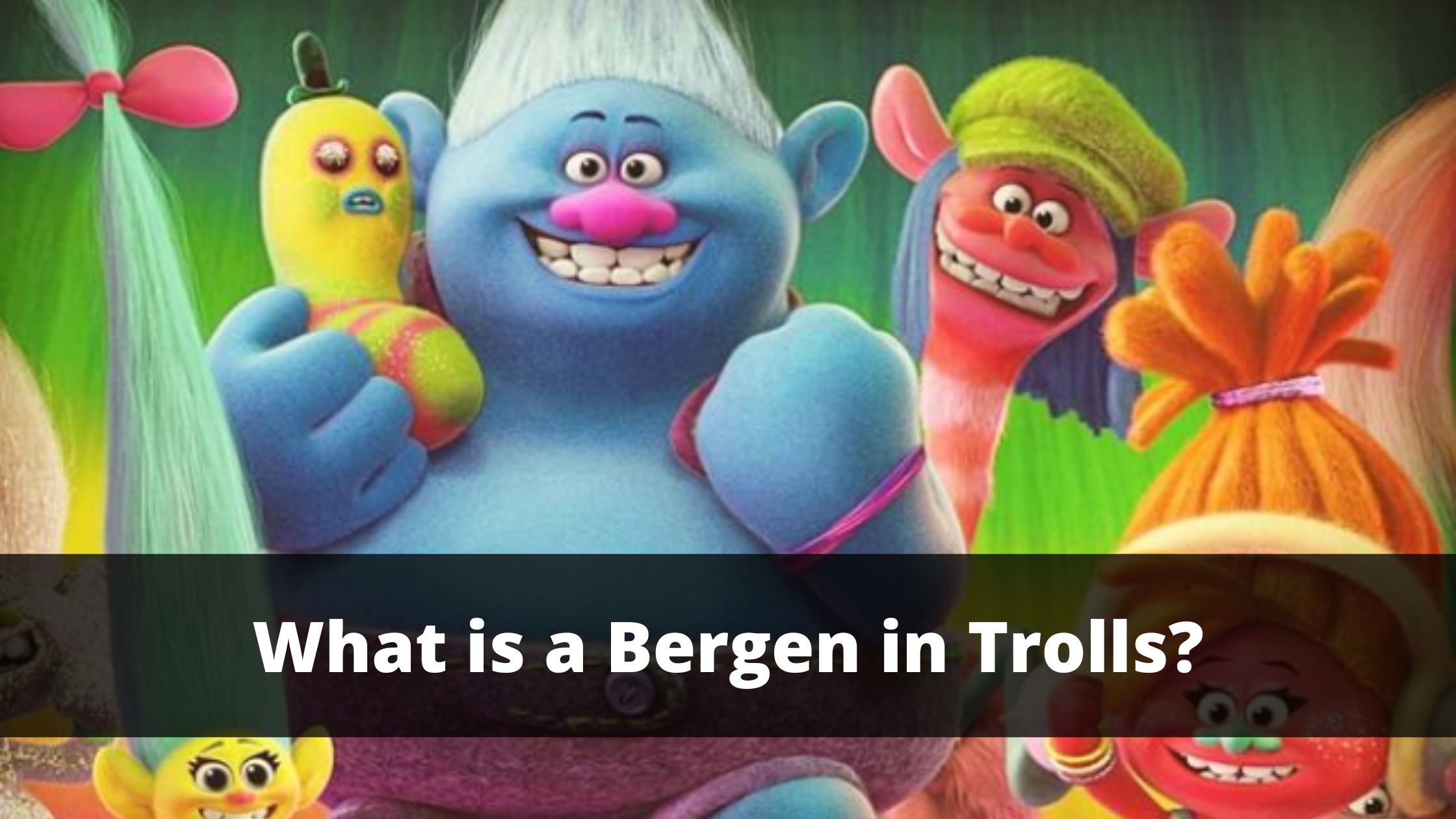 What is a Bergen in Trolls? – Gent Stylez