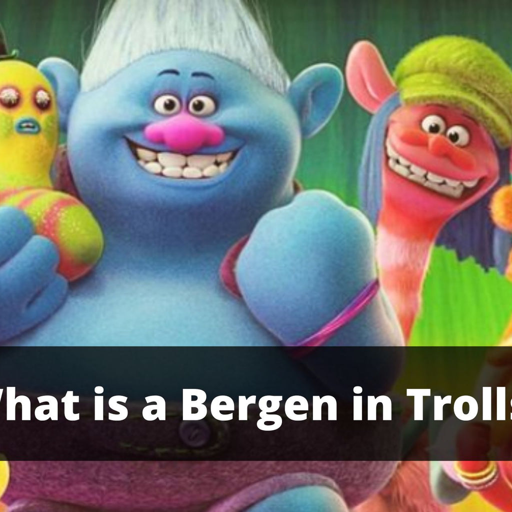 What is a Bergen in Trolls? – Gent Stylez
